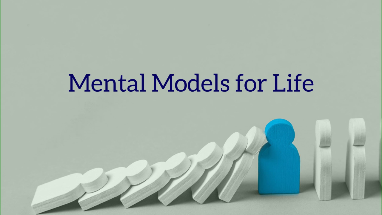 Mental Models to Handle Life’s Challenges – Unlock your true potential